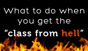 Truth For Teachers - What to do when you get the "class from hell"