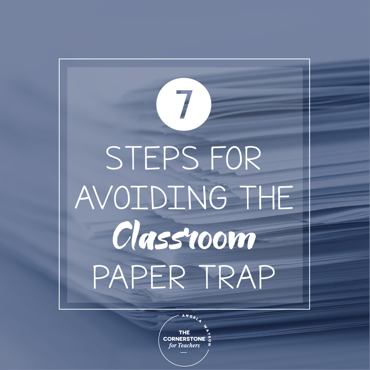 Truth For Teachers - 7 steps to avoiding the classroom paper trap