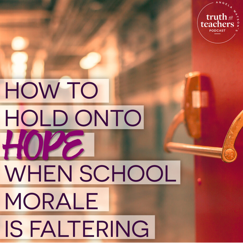 Truth For Teachers - How to hold onto hope when school morale is faltering