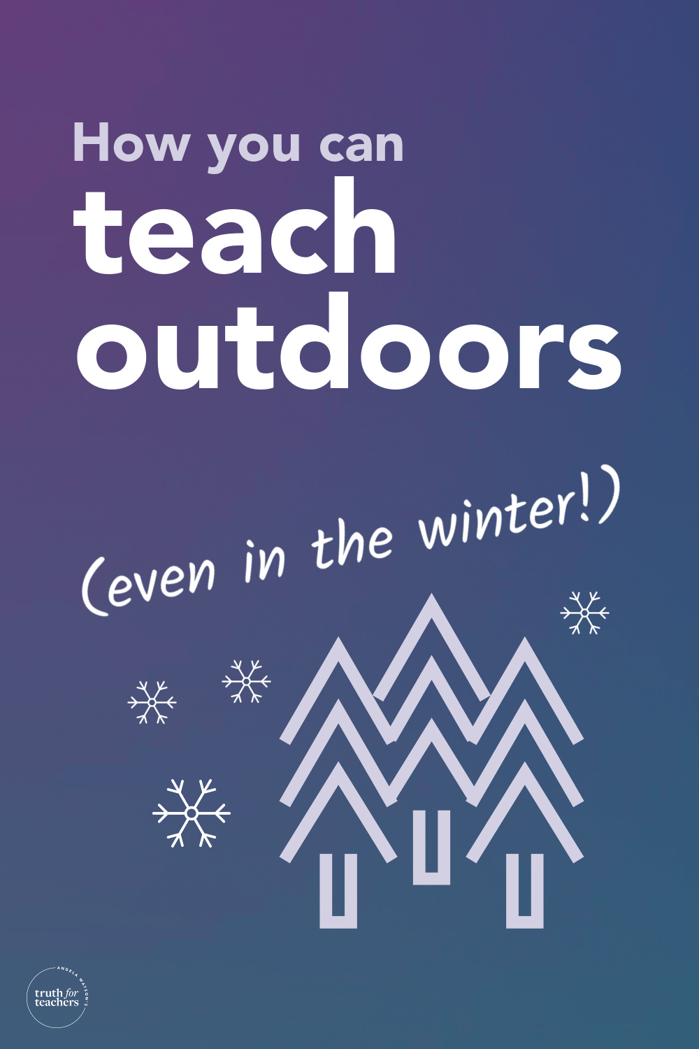 Truth For Teachers - How you can teach outdoors (even in the winter!)