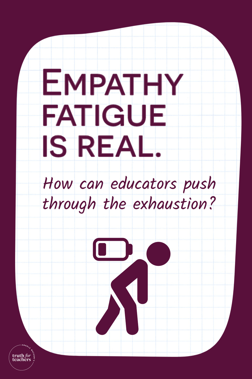 Truth For Teachers - How can educators push through empathy fatigue?
