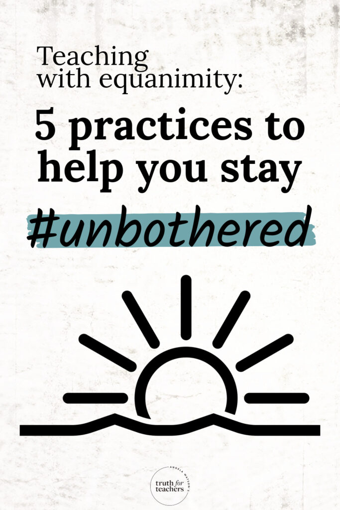 Truth For Teachers - Teaching with equanimity: 5 practices to help you ...