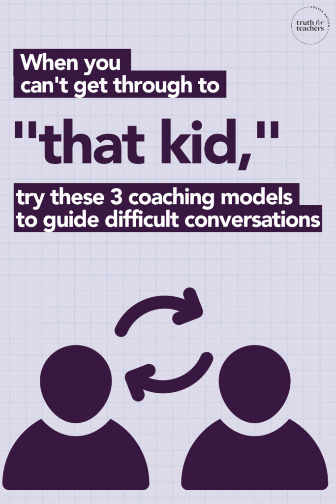 Truth For Teachers - 3 coaching models to guide difficult conversations