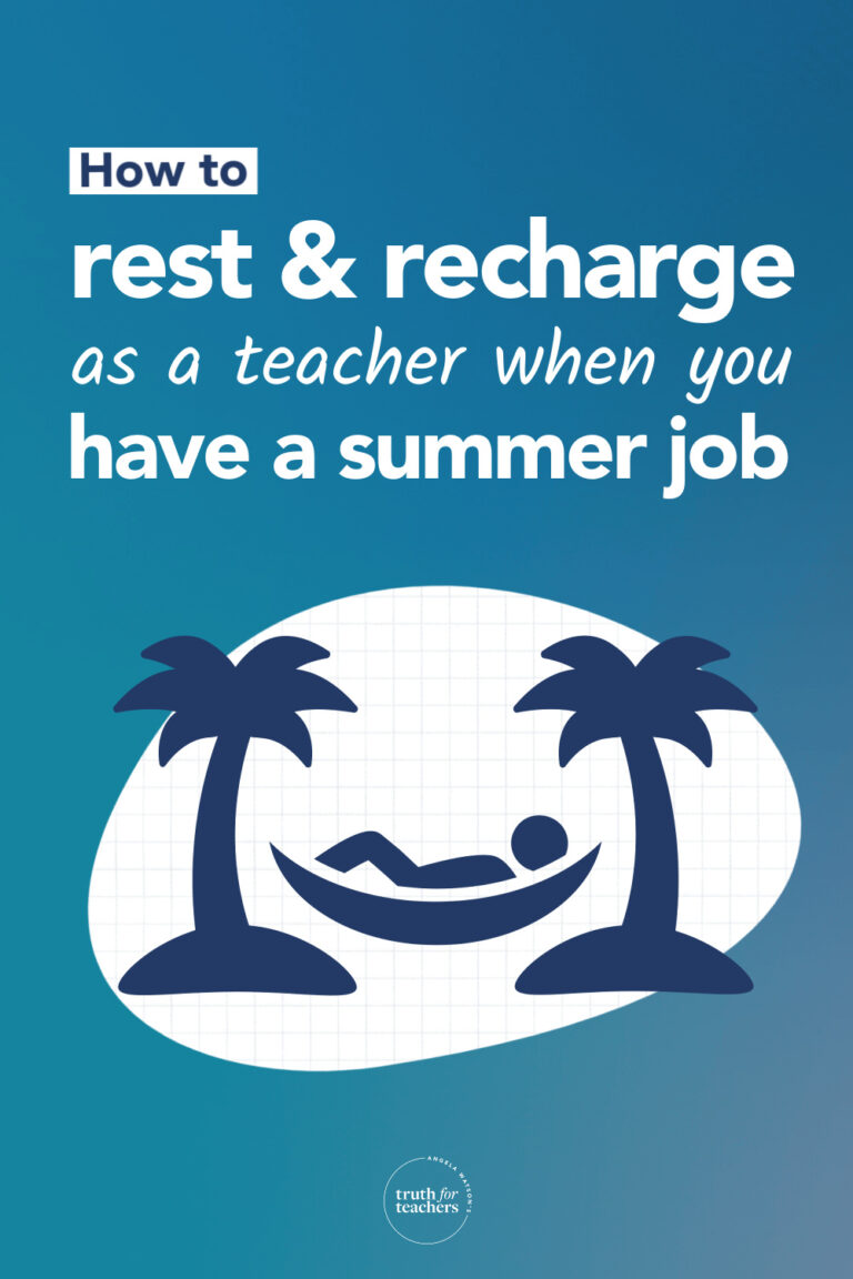 Truth For Teachers - How to rest as a teacher with a summer job