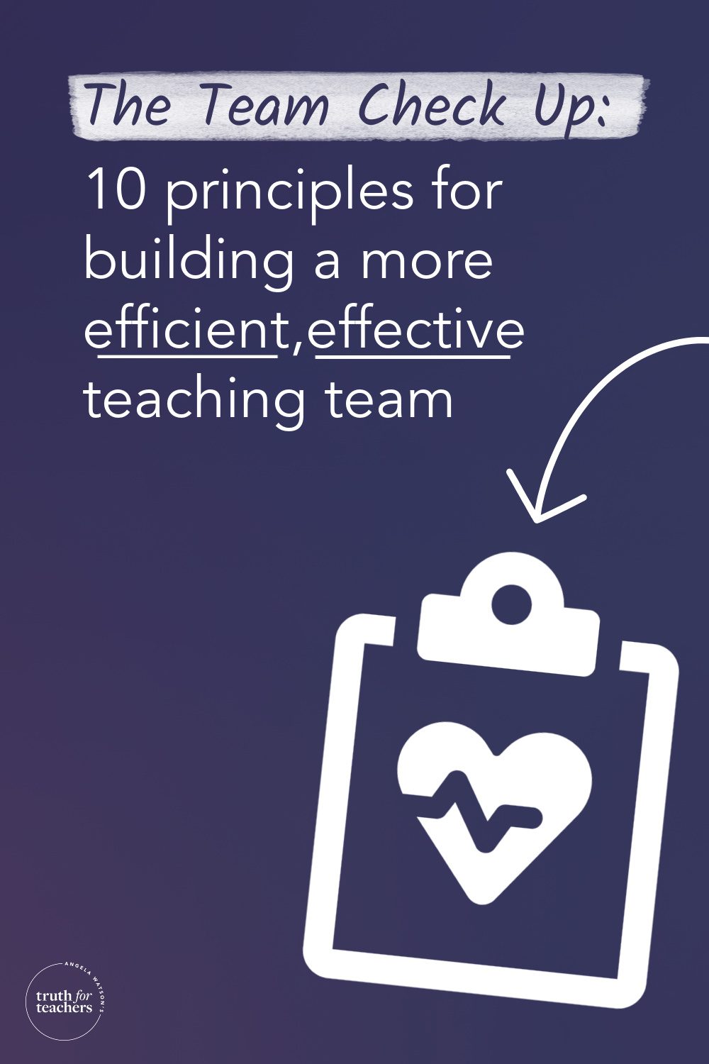 Truth For Teachers - 10 principles for building a more efficient ...