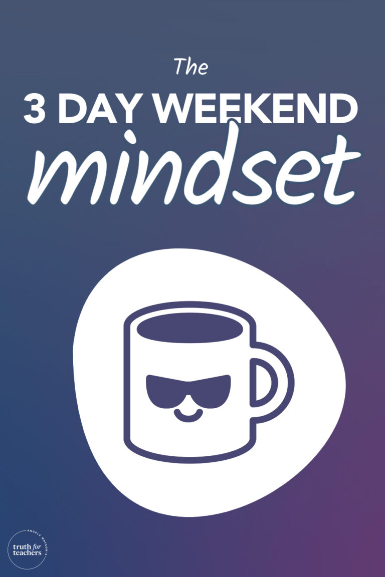 Truth For Teachers | The 3 day weekend mindset