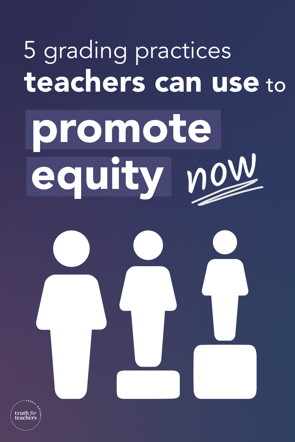 Truth For Teachers - 5 grading practices to promote equity
