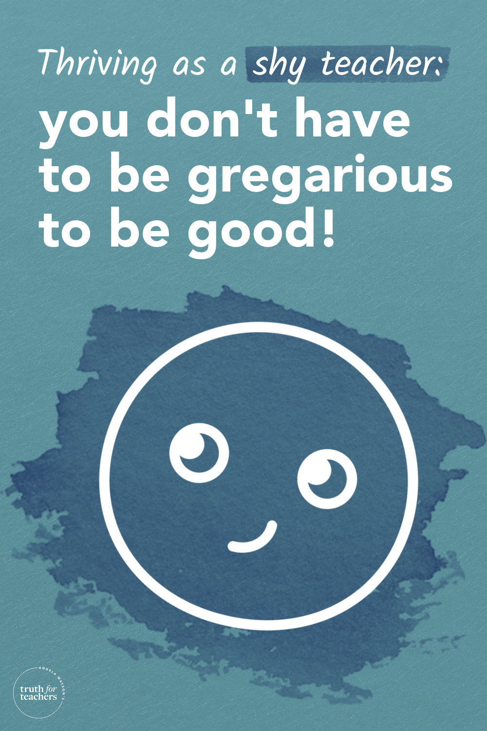 Truth For Teachers - Thriving as a shy or timid teacher