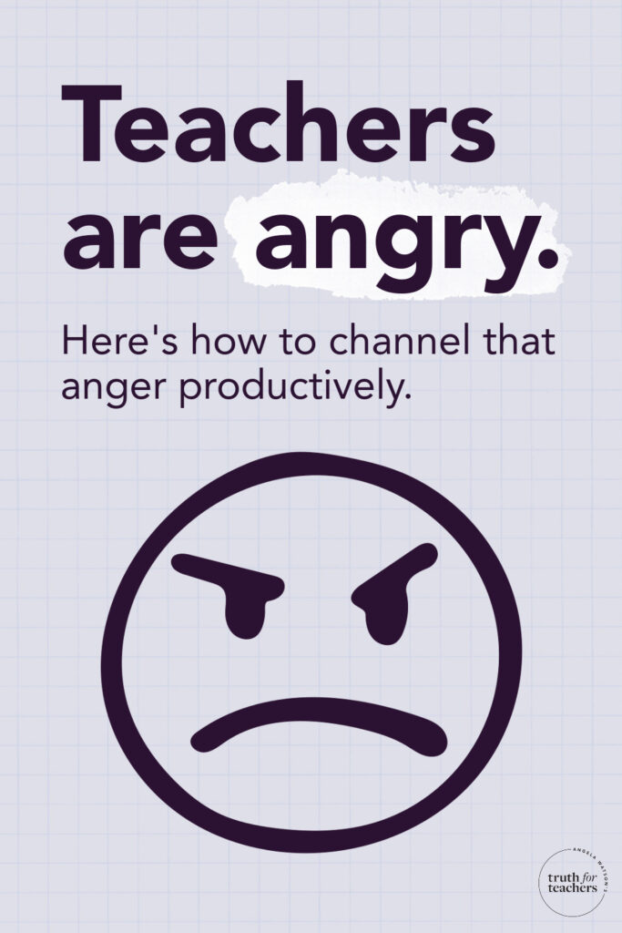 Truth For Teachers - How teachers can channel their anger productively