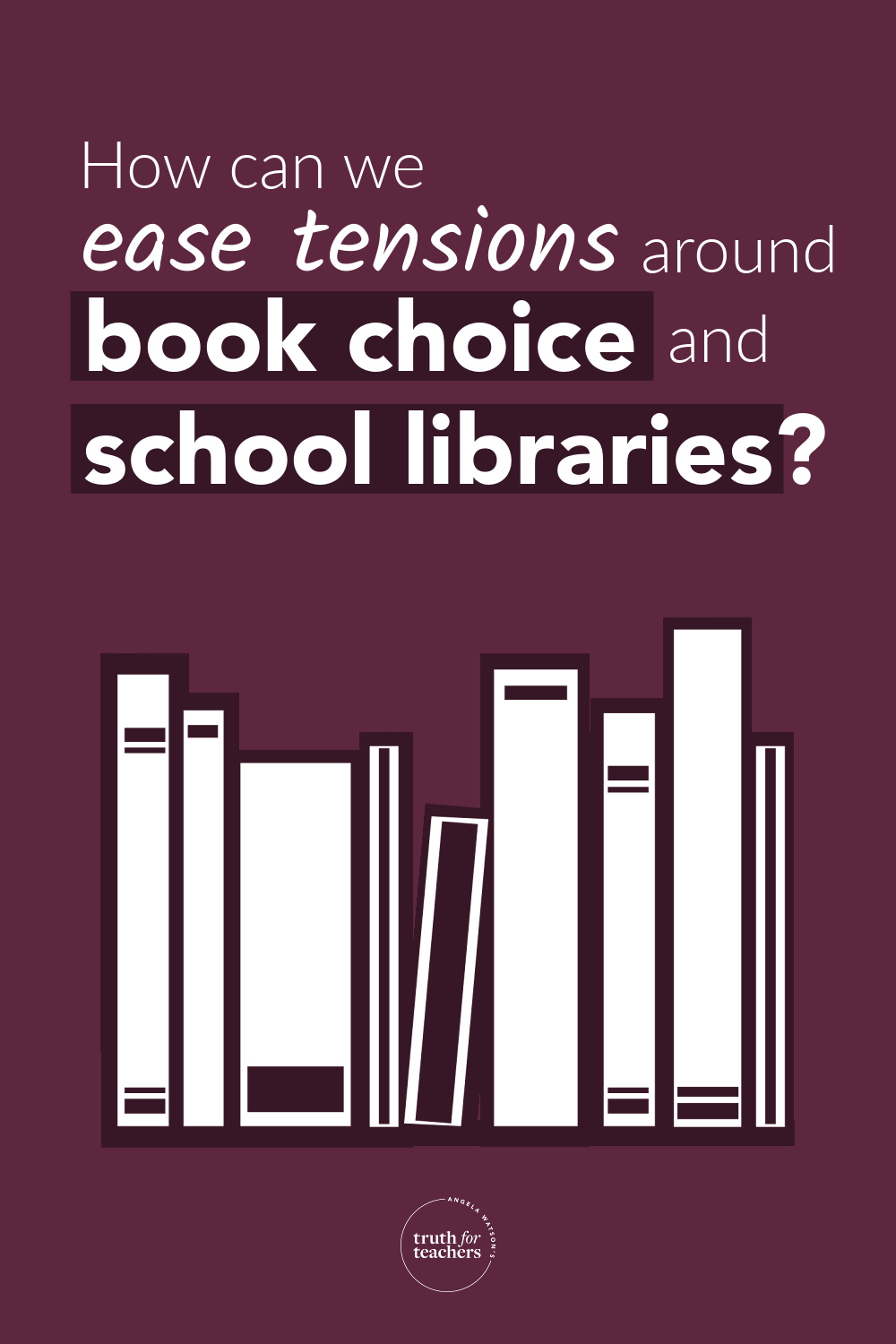 Truth For Teachers - How to ease tensions around controversial book choices