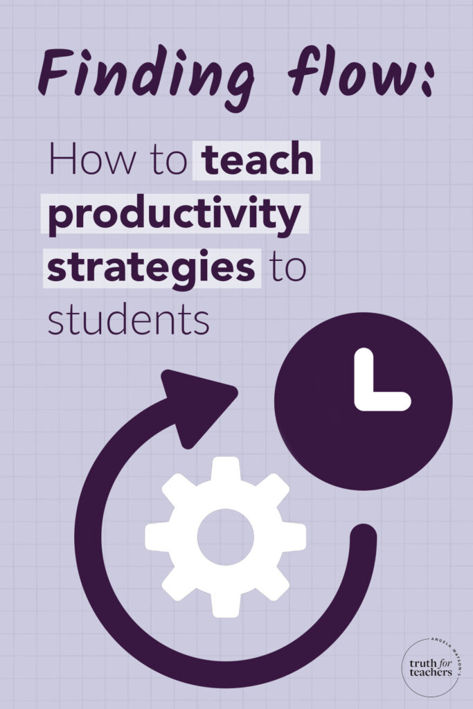 Truth For Teachers - Finding flow: how to teach productivity to students