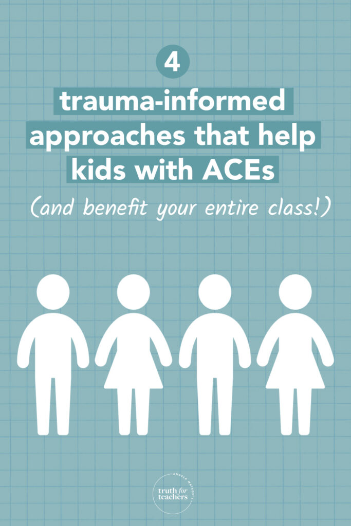 Truth For Teachers - 4 trauma-informed strategies that help kids with ACEs