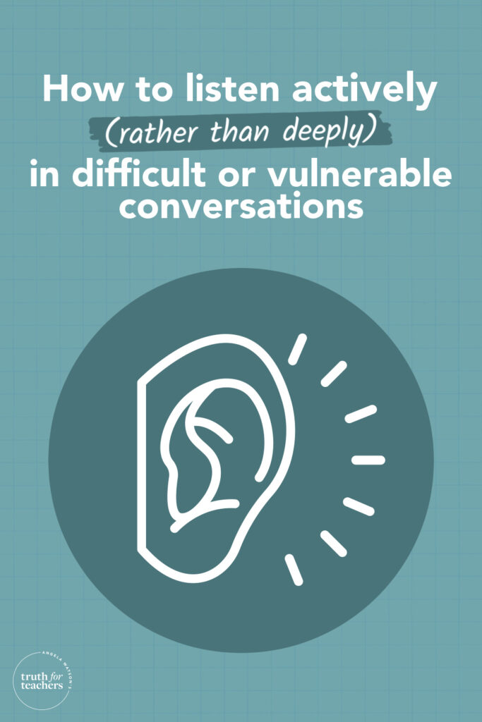 Truth For Teachers - How to listen actively in difficult conversations