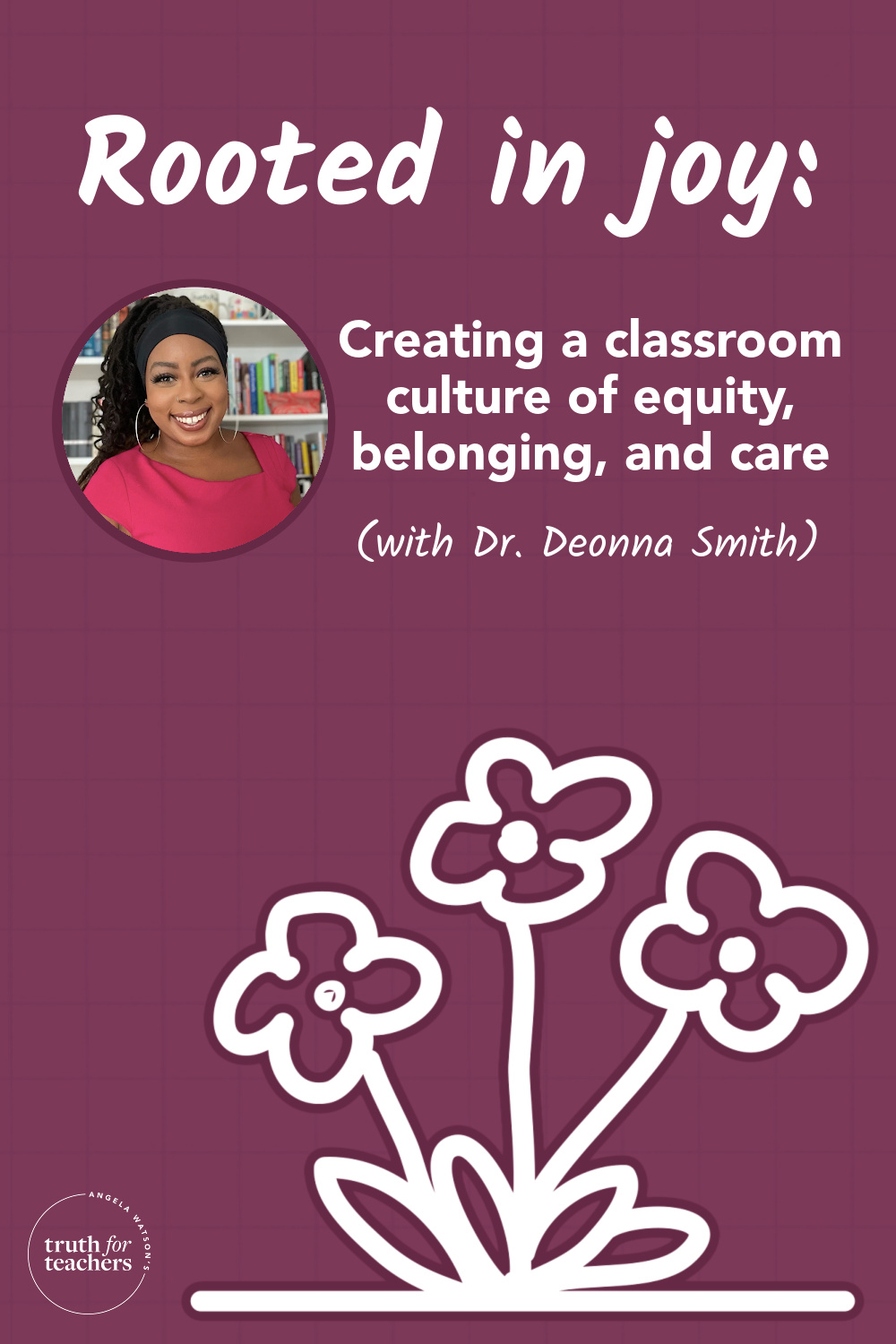 Truth For Teachers - Rooted in Joy: Creating a classroom culture of ...
