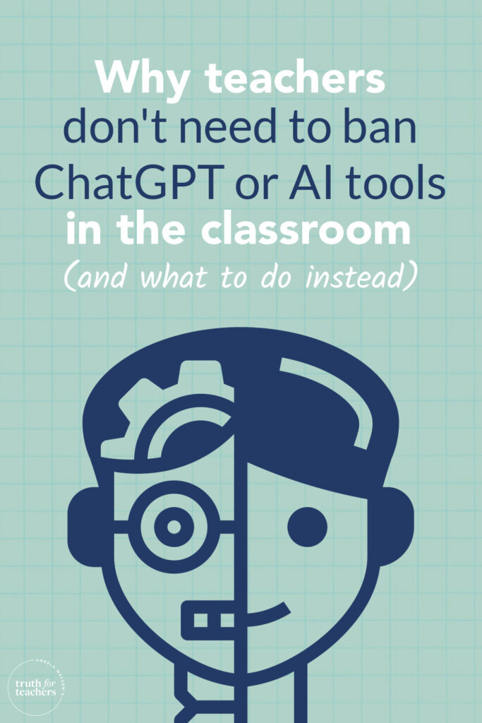 Truth For Teachers - Don't ban ChatGPT or AI tools in school. Do this ...