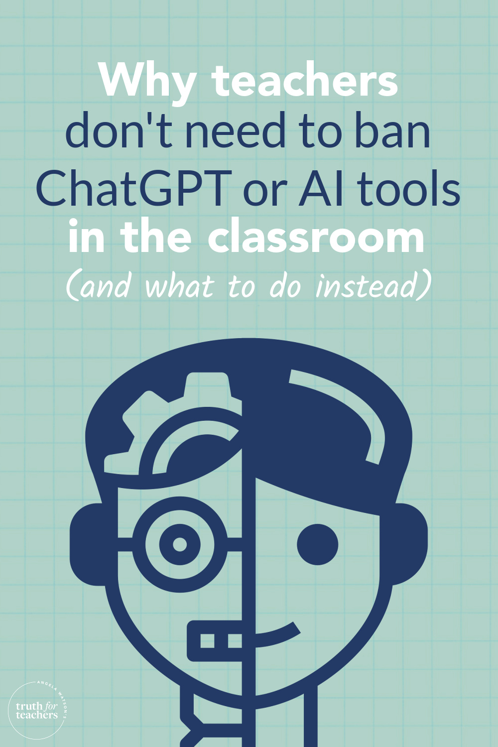 Truth For Teachers | Don't ban ChatGPT or AI tools in school. Do this ...