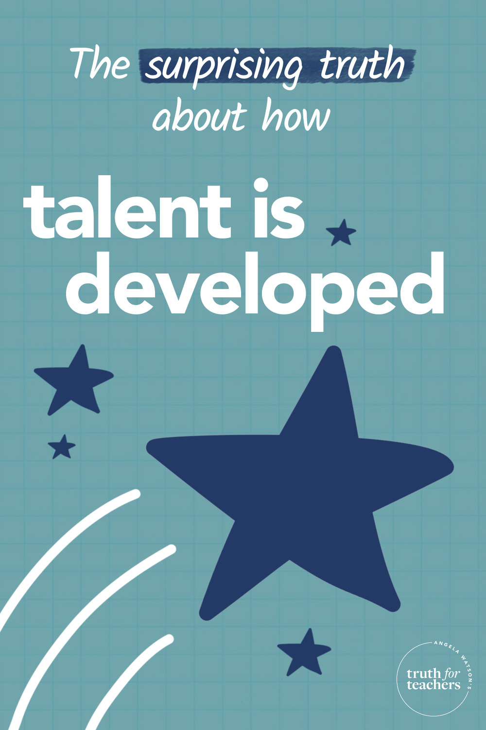 Truth For Teachers - The surprising research about how talent is developed