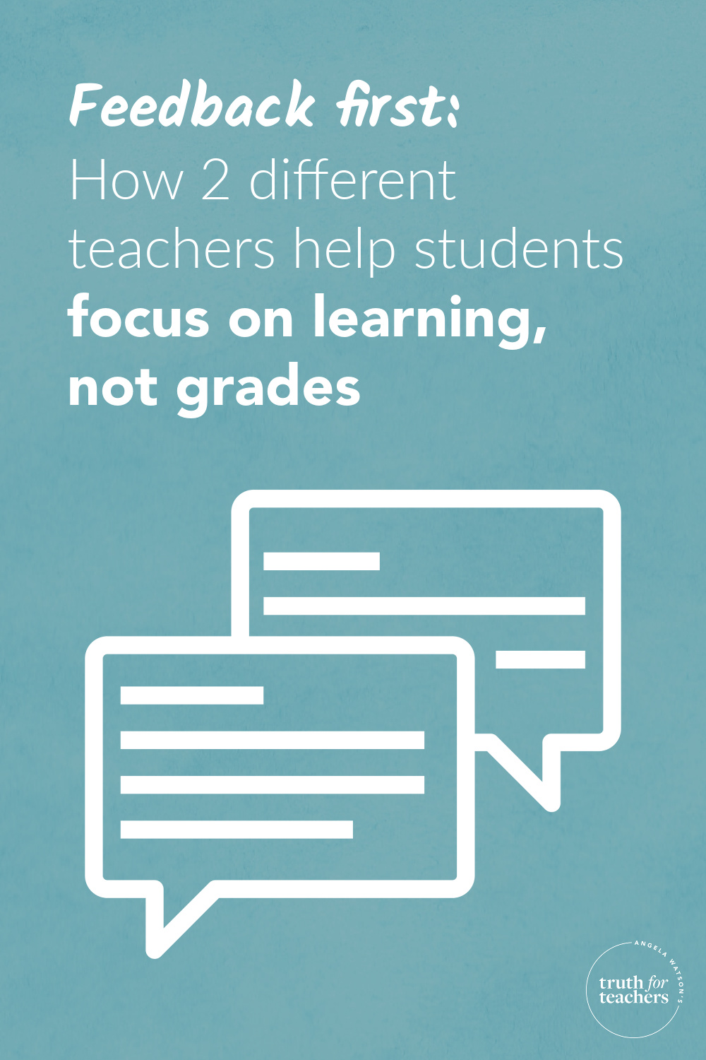 Truth For Teachers | Feedback first: How 2 different teachers help ...