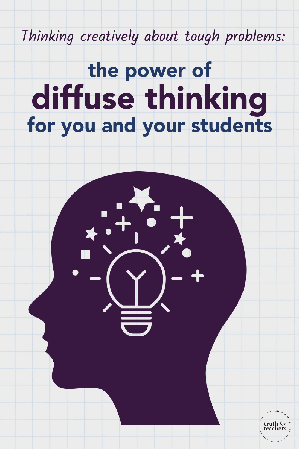 Truth For Teachers - Diffuse thinking: Thinking creatively about problems