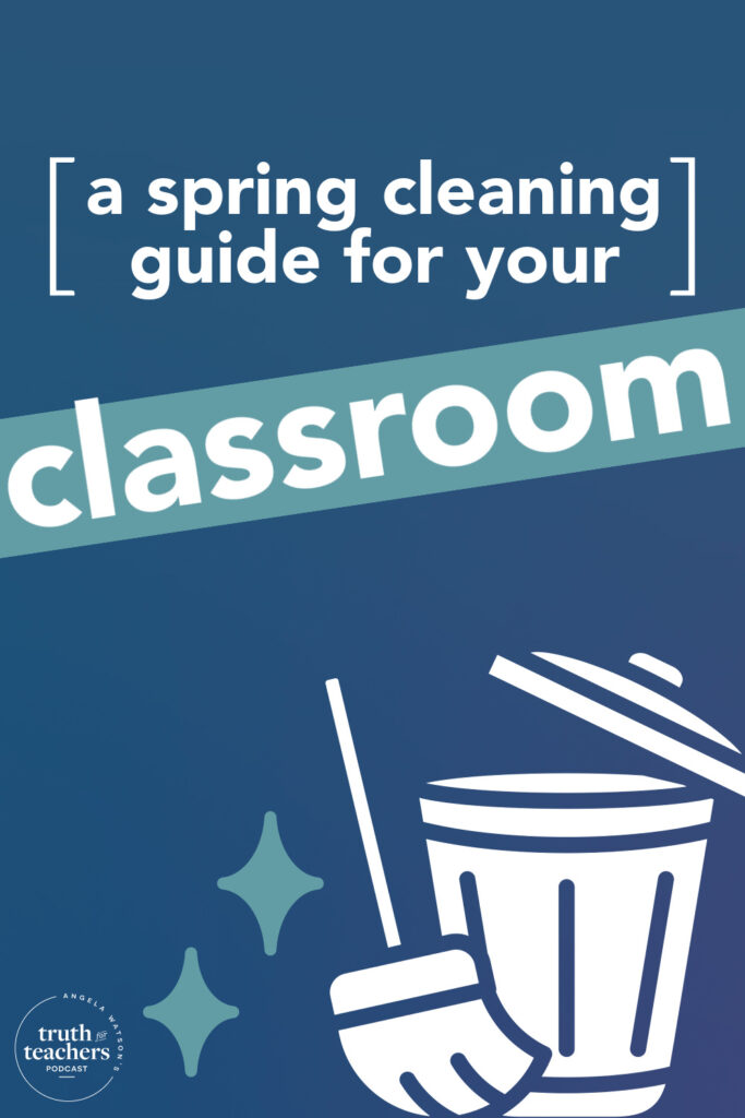Truth For Teachers - A spring cleaning classroom guide: what if you ...