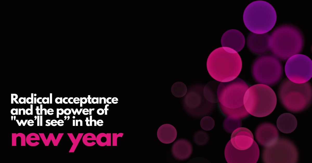 Truth For Teachers - Radical acceptance and the power of "we’ll see” in ...