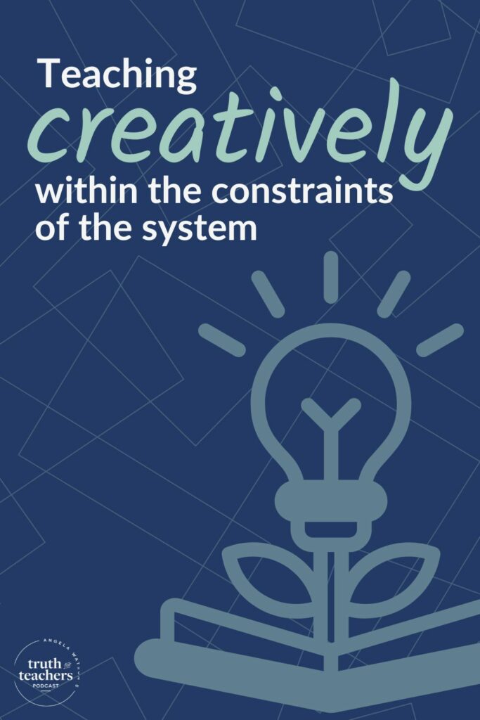 Truth For Teachers - Teaching creatively despite constraints