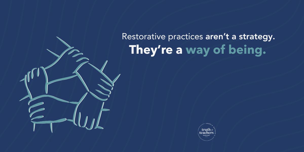 Truth For Teachers | Restorative practices aren’t a strategy. They’re a ...